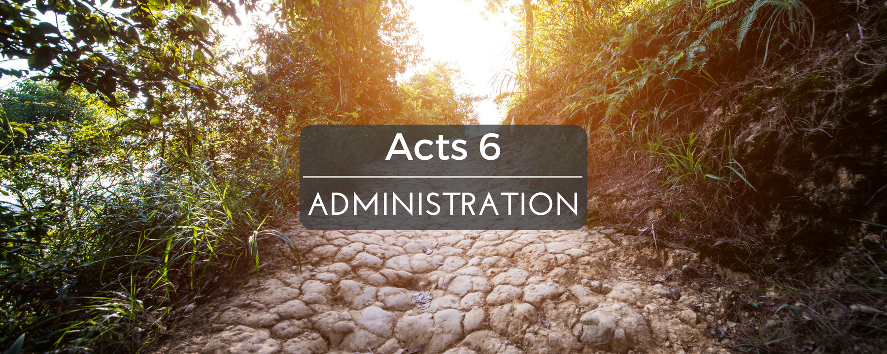 The Administration – Acts 6 – The Jordan Valley